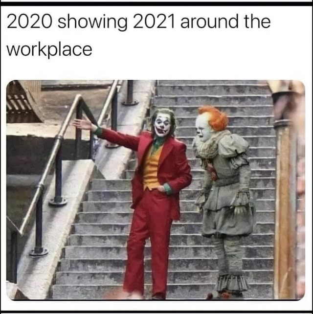Same circus different clowns. - 2020 showing 2021 around the workplace ...