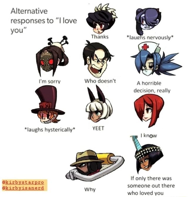 Alternative responses to "I love you" Thanks *lauehs nervously* Thanks ...