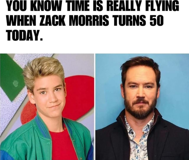 YOU KNOW TIME IS REALLY FLYING WHEN ZACK MORRIS TURNS 50 TODAY. - iFunny