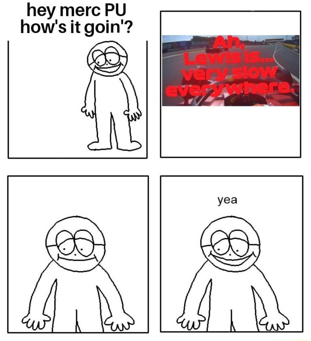Hey mere PU how's it SS yea - iFunny