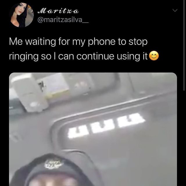 Me waiting for my phone to stop ringing so I can continue using - iFunny