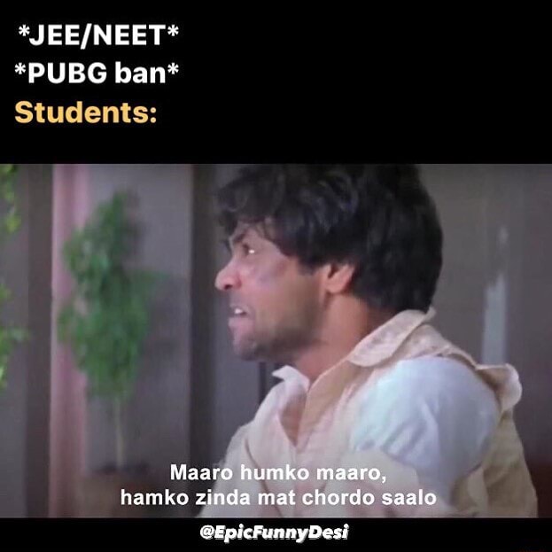 *PUBG ban* Students: Maaro humko maaro, hamko ginda mat chordo saalo ...