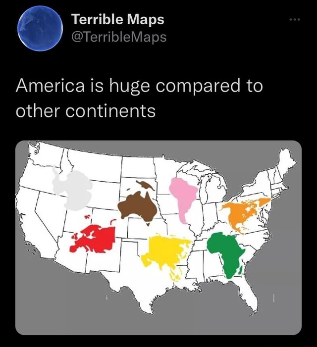 Terrible Maps @TerribleMaps America is huge compared to other ...