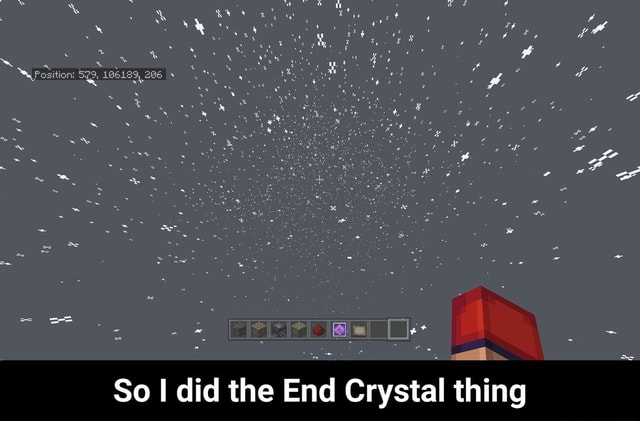 So I did the End Crystal thing - So I did the End Crystal thing - iFunny