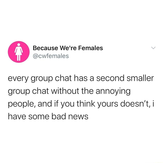 Every group chat has a second smaller group chat without the annoying ...