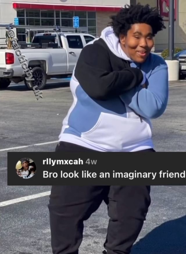 Rilymxcah Bro look like an imaginary friend - iFunny