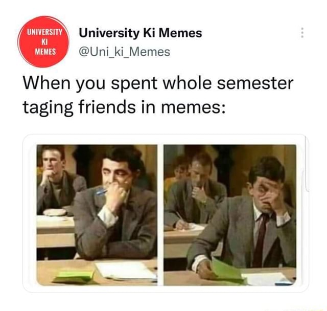 University Ki Memes @Uni ki Memes When you spent whole semester taging ...