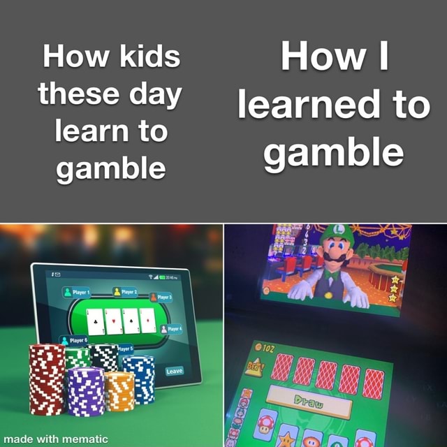 How kids these day earned to learn to gamble gamble gamble - iFunny