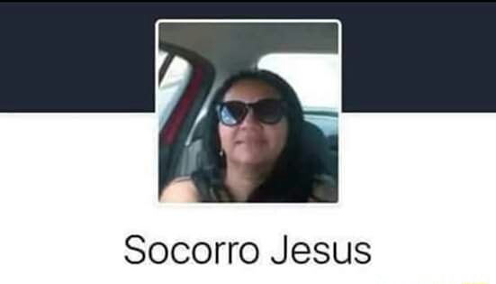 Socorro Jesus - iFunny Brazil