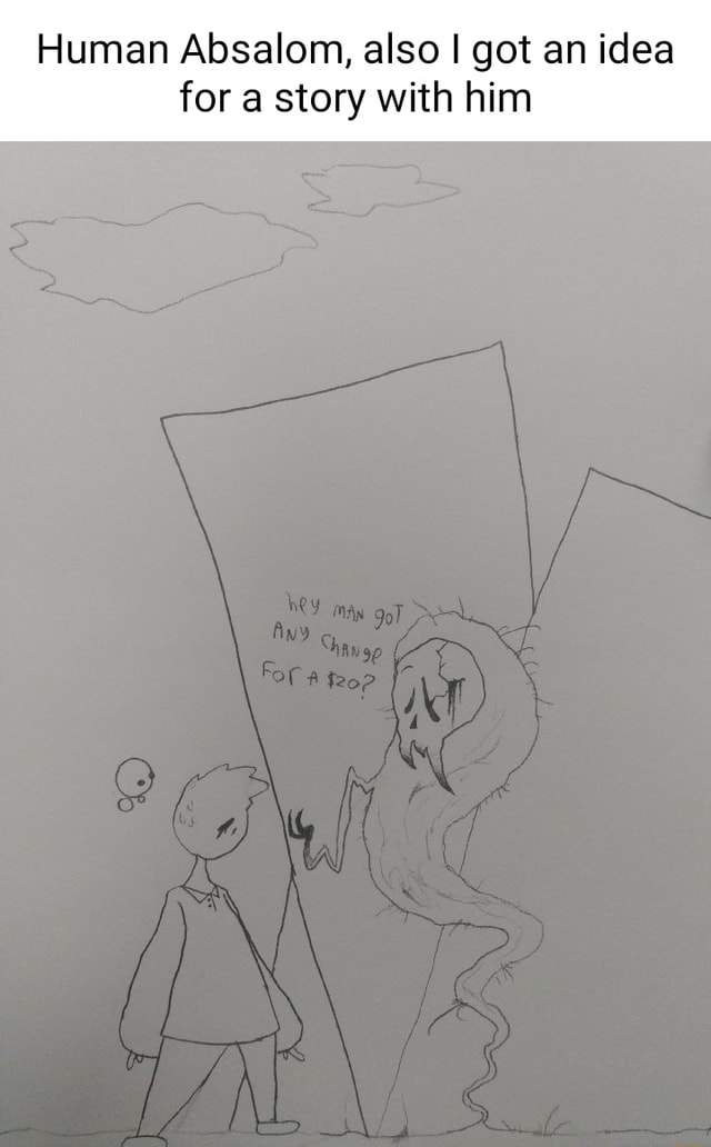 Human Absalom, also I got an idea for a story with him - iFunny