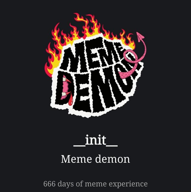 Init Meme demon 666 days 0f meme experience - iFunny
