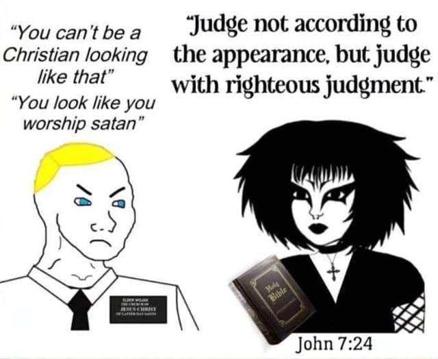 "You can'tbea Judge not according to Christian looking the appearance ...