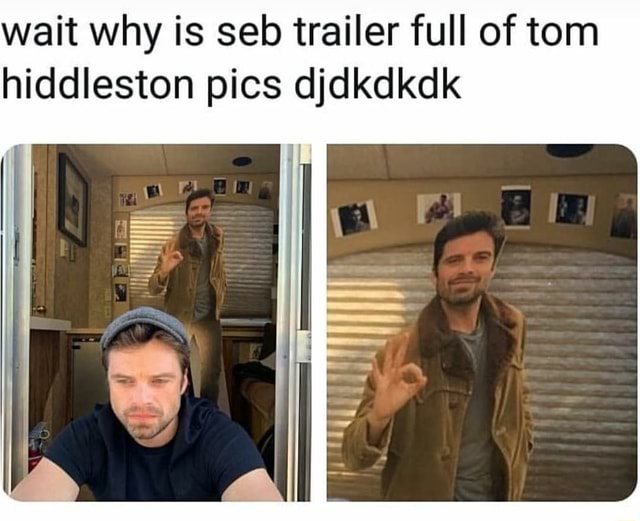 Wait why is seb trailer full of tom hiddleston pics djdkdkdk - iFunny
