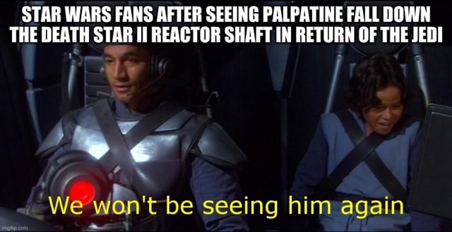 STAR WARS FANS AFTER SEEING PALPATINE FALL DOWN THE DEATH STAR REACTOR ...