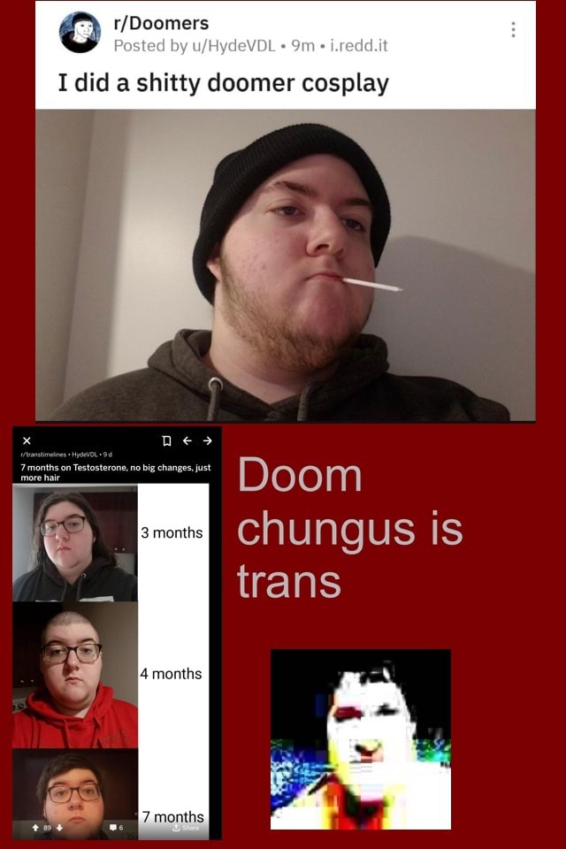 O r/Doomers I did a shitty doomer cosplay chungus trans - iFunny