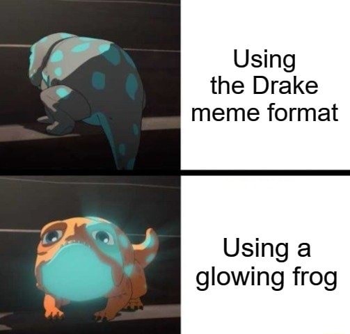 Using the Drake meme format Using a glowing frog - iFunny