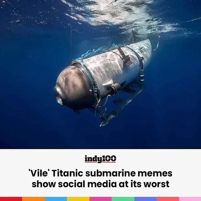 'Vile' Titanic submarine memes show social media at its worst - iFunny