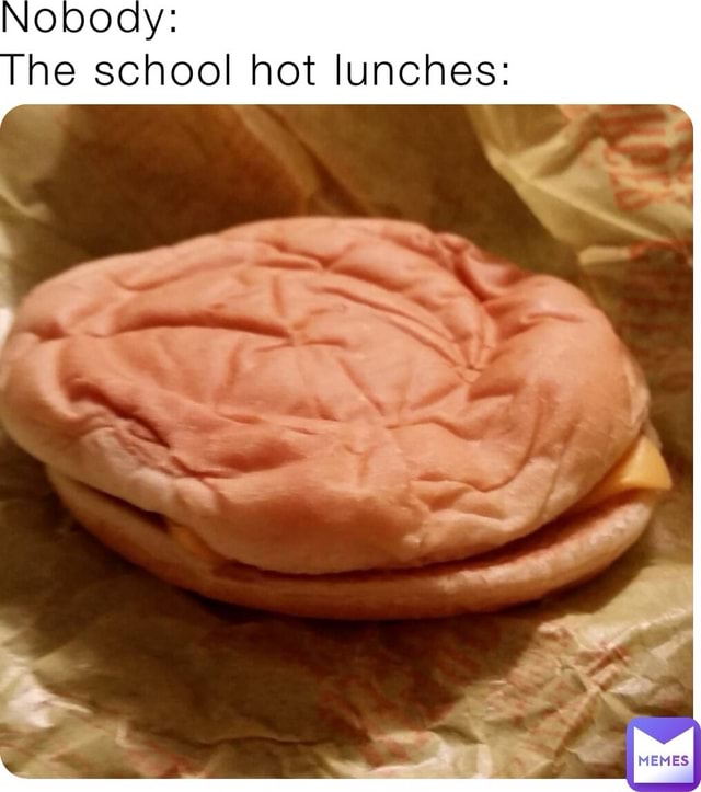He school hot lunches: MEMES - iFunny