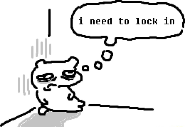 I need to lock in - iFunny