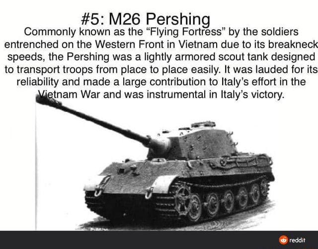 #5: Pershing Commonly known as the "Flying Fortress" by the soldiers ...