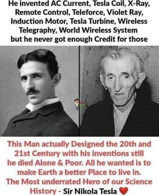 He invented AC Current, Tesla Coil, X-Ray, Remote Control, Teleforce ...