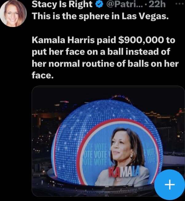 Stacy Is Right @ @Patri...- This is the sphere in Las Vegas. Kamala ...