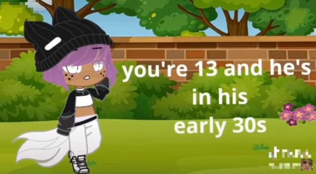 You're 13 and he's in his early 305 mr. - iFunny