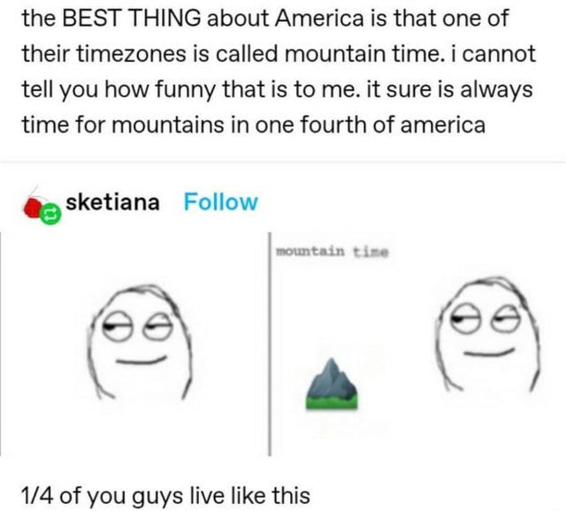 The BEST THING about America is that one of their timezones is called ...