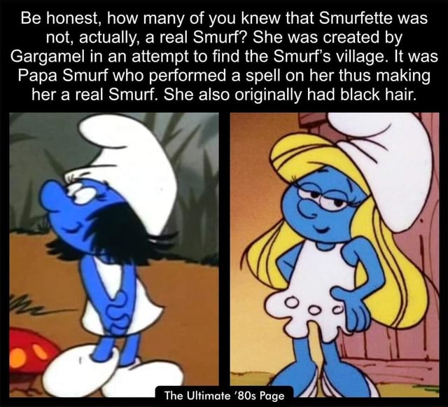 Be honest, how many of you knew that Smurfette was not, actually. a ...