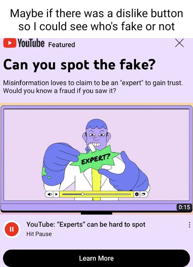 Maybe if there was a dislike button so I could see whoss fake or not ...