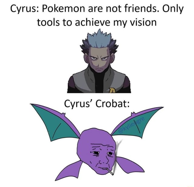 Cyrus: Pokemon are not friends. Only tools to achieve my vision Cyrus ...