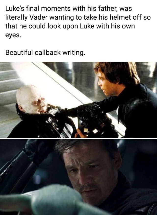 Luke's final moments with his father, was literally Vader wanting to ...