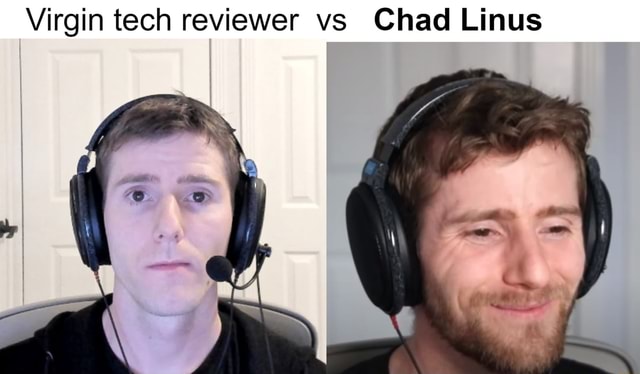 Virgin tech reviewer vs Chad Linus - iFunny