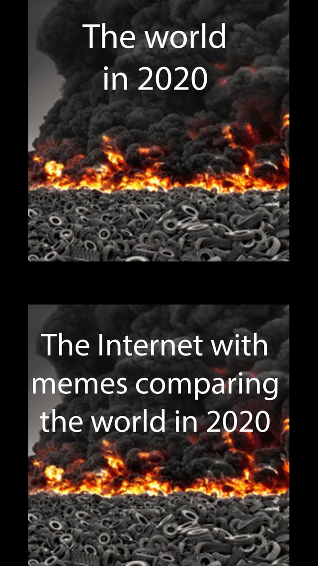 The world In 2020 The Internet with memes comparing the world in 2020 ...