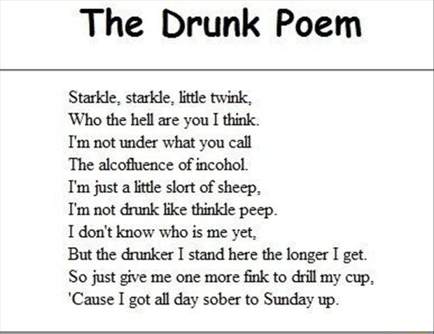 The Drunk Poem Starkle, starkle, little twink, Who the hell are you I ...