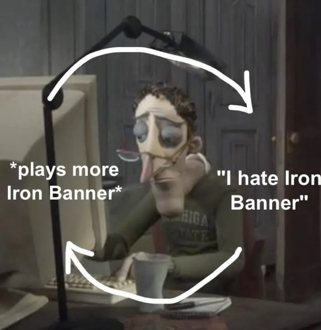 SS plays more iron Banner "I hate Iron ron Banner" - iFunny