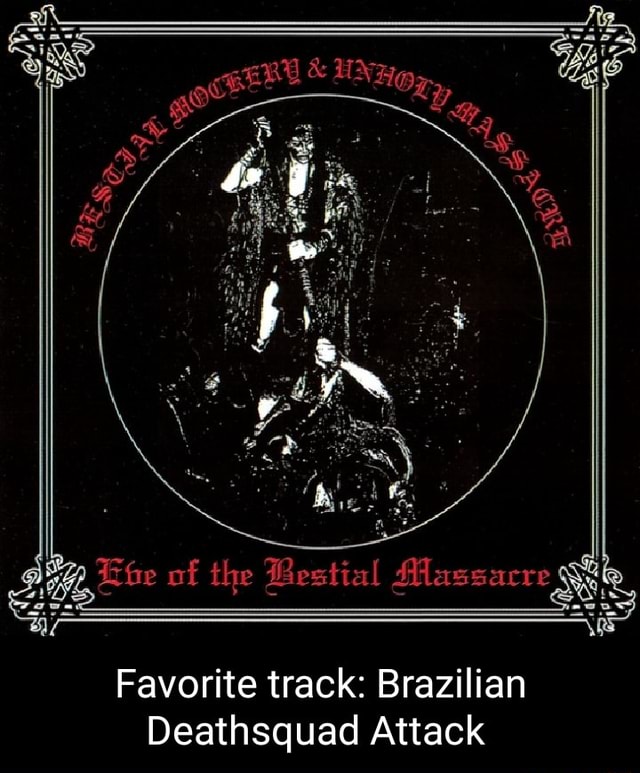 He of the Bestial Massacre SS te Favorite track: Brazilian Deathsquad ...