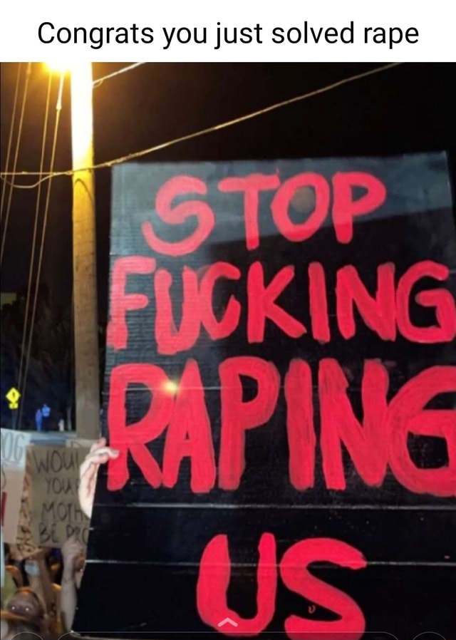 Congrats you just solved rape - iFunny