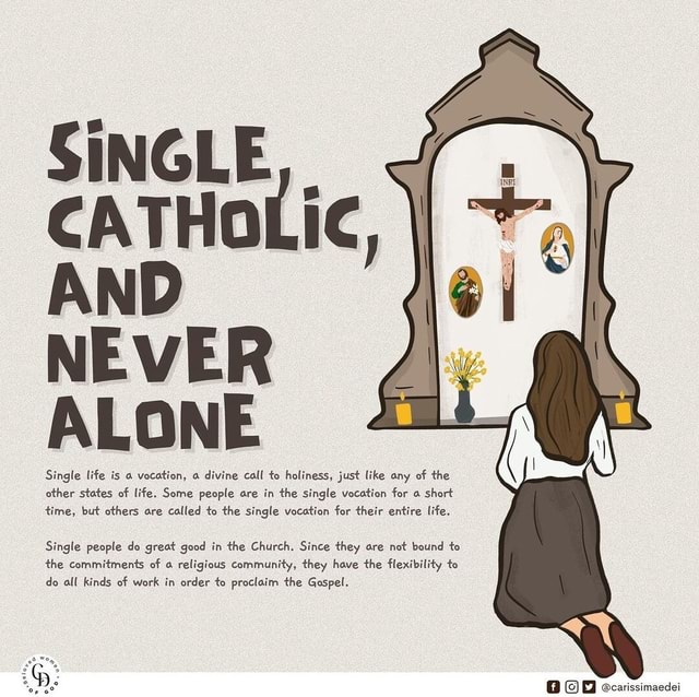 SINGLE, CATHOLIC, AND NEVER ALONE Single life is a vocation, a divine ...
