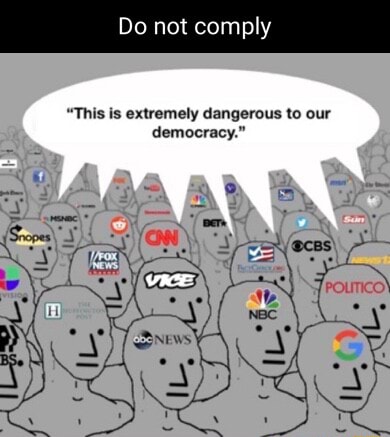 Do not comply "This is extremely dangerous to our democracy." - iFunny