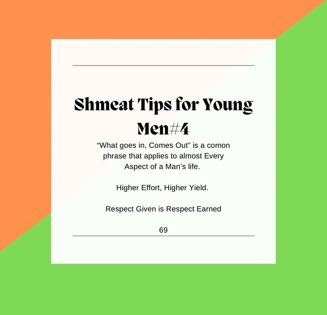 Shmeat Tips for Young "What goes in, Comes Out" is a comon phrase that ...