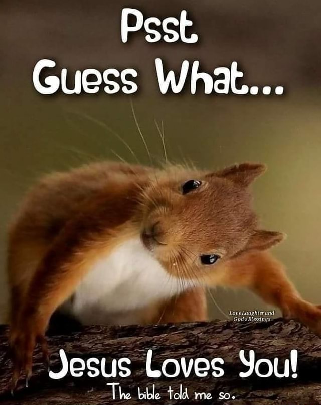 Psst Guess What Jesus Loves You The Bible Told Me So Ifunny