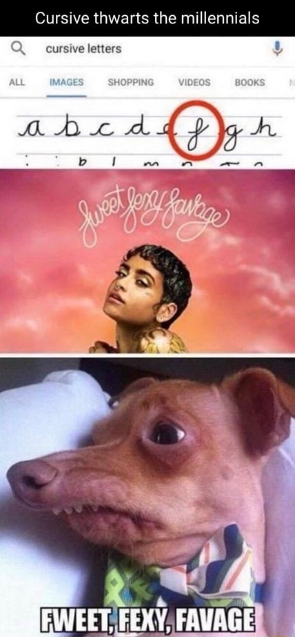 Cursive thwarts the millennials cursive letters FEY, FAVAGE - iFunny