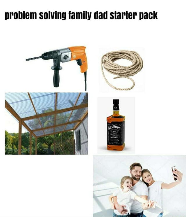 Problem solving family dad starter pack - iFunny