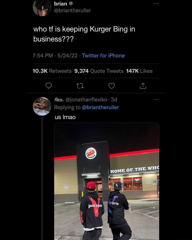 Brian who tf is keeping Kurger Bing in business??? PM - - Twitter for ...