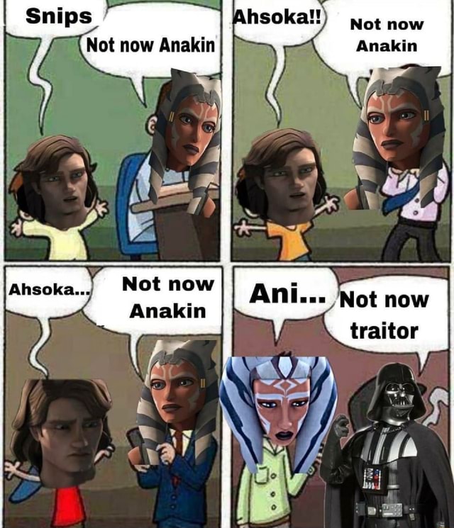 Not now Not now Anakin Anakin aI Not now Ani Anakin lo - iFunny