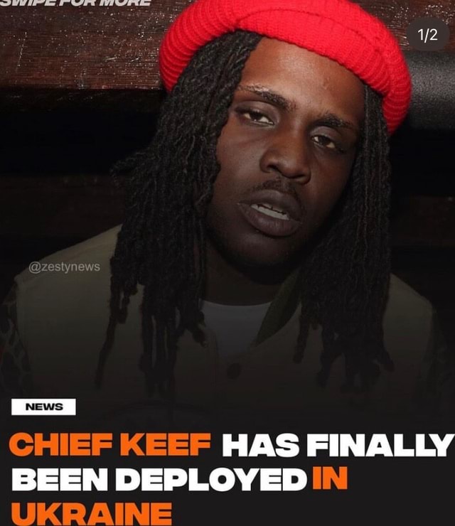CHIEF KEEF HAS FINALLY BEEN DEPLOYED UKRAINE - iFunny