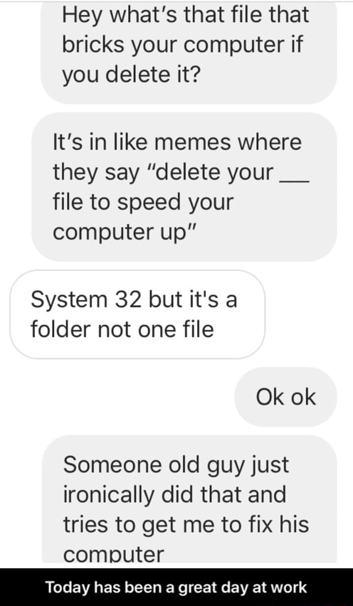 Hey what’s that file that bricks your computer if you delete it? It’s ...