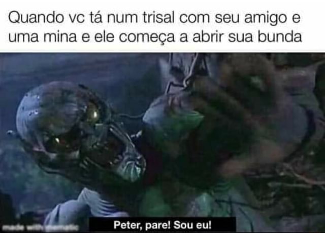 Quando vc tá num trisal com seu amigo e uma mina e ele começa a abrir ...