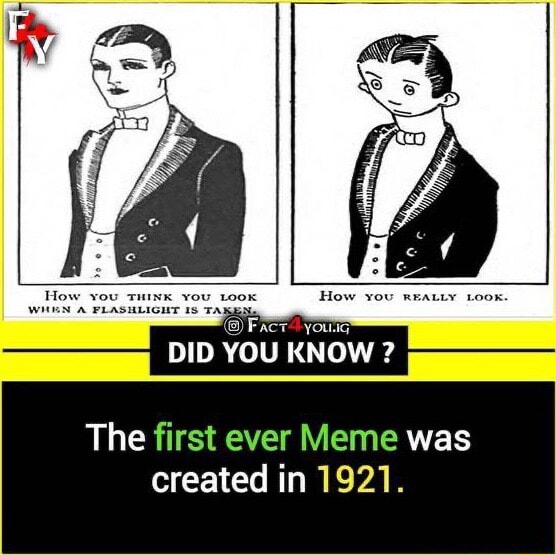 ACT DID YOU KNOW ? The first ever Meme was created in 1921. - iFunny